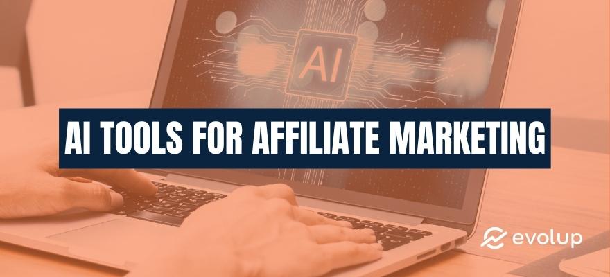 7 Best AI Tools for Affiliate Marketing to Know and Use in 2024