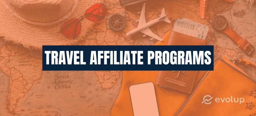 Top 19 Travel Affiliate Programs for More Commissions in 2024